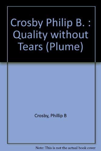 Quality without Tears: Crosby, Philip B.: 9780452256583: Amazon.com: Books