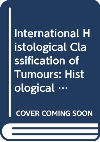 International Histological Classification of Tumours: Histological ...