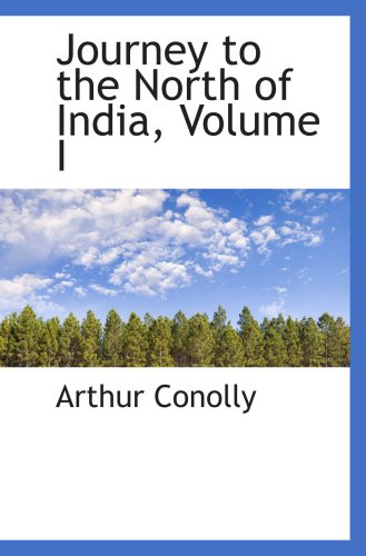 Journey to the North of India, Volume I: Conolly, Arthur: 9780559372575 ...