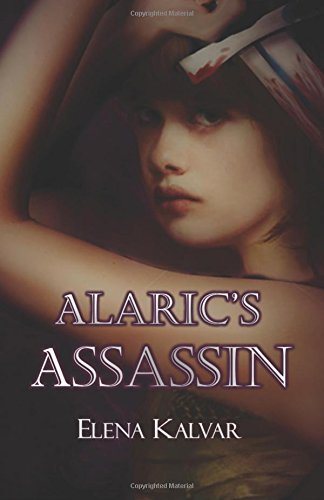 Alaric's Assassin: Kalvar, Elena: 9781544681856: Amazon.com: Books