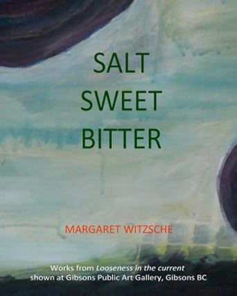 Salt Sweet Bitter: Witzsche, Margaret: 9781533613424: Amazon.com: Books