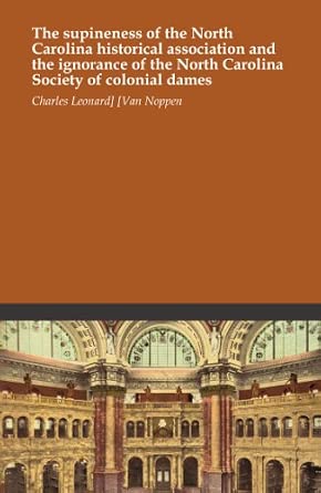 The supineness of the North Carolina historical association and the ...