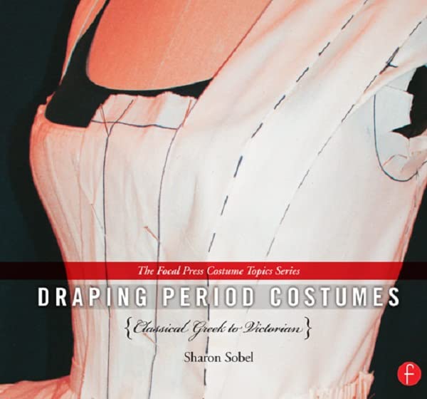 Draping Period Costumes: Classical Greek to Victorian: (The Focal Press ...