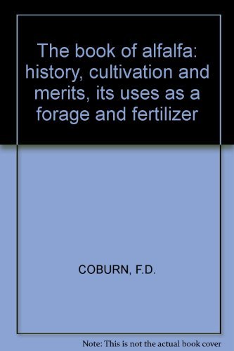 The book of alfalfa: history, cultivation and merits, its uses as a ...