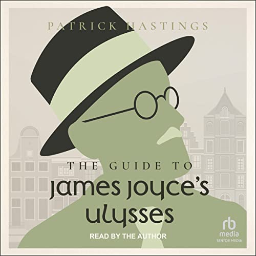 The Guide to James Joyce's Ulysses : Patrick Hastings, Patrick Hastings ...
