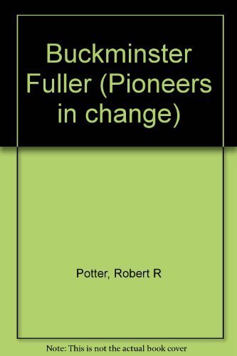 Buckminster Fuller (Pioneers in Change Series): Potter, Robert R ...