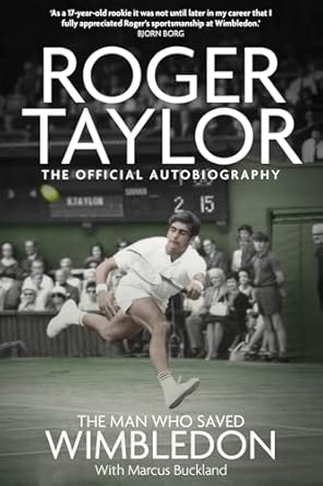 The Man Who Saved Wimbledon: Roger Taylor's Official Biography ...