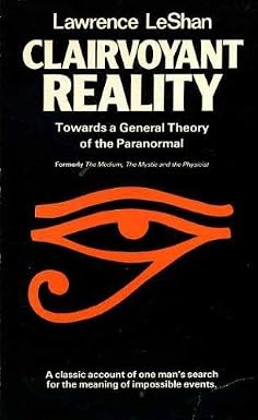 Clairvoyant Reality: Toward a General Theory of the Paranormal: Amazon ...