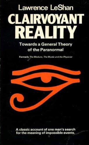 Clairvoyant Reality: Toward a General Theory of the Paranormal: Amazon ...