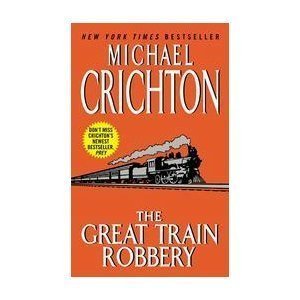 The Great Train Robbery ( 2006 Special Printing): Michael Crichton ...