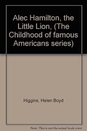 Alec Hamilton, the Little Lion, (The Childhood of famous Americans ...