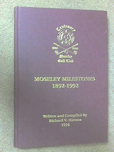 Moseley milestones: a history of the Moseley Golf Club 1892-1992 ...