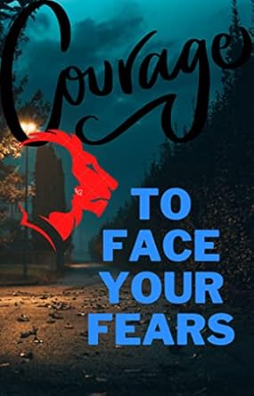 Courage To Face Your Fears eBook : yadav, kamal: Amazon.in: Kindle Store