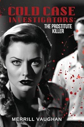 Amazon.com: Cold Case Investigators: The Prostitute Killer: 9798330507061: Vaughan, Merrill: Books
