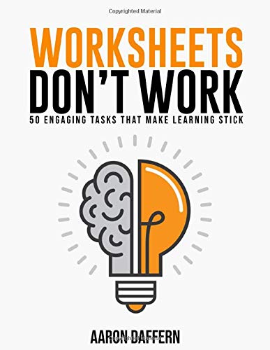 Worksheets Don't Work: 50 Engaging Tasks That Make Learning Stick ...