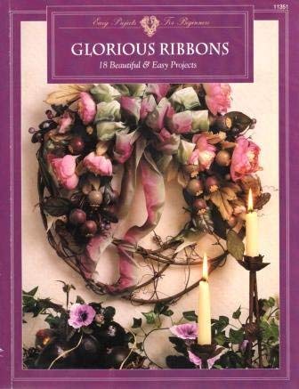 Glorious Ribbons: 18 Beautiful & Easy Projects (Easy Projects for ...