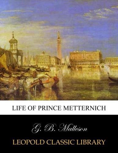 Life of Prince Metternich: Malleson, G. B.: Amazon.com: Books