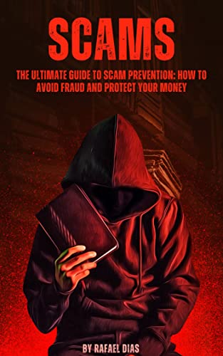 Scams: The Ultimate Guide to Scam Prevention: How to Avoid Fraud and Protect Your Money eBook ...