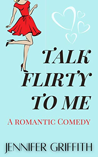 Talk Flirty to Me: A Romantic Comedy (Flirty Talk Romances Book 1 ...