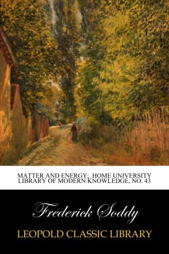 Matter and energy; Home university library of modern knowledge, No. 43 ...