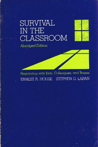 Survival in the Classroom: Negotiating With Kids, Colleagues, and ...