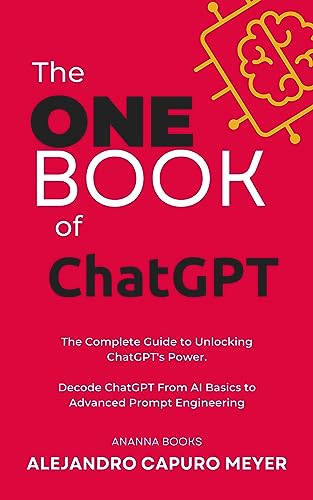 Amazon.com: The One Book of ChatGPT: The Complete Guide to Unlocking ChatGPT's Power. Decode ...