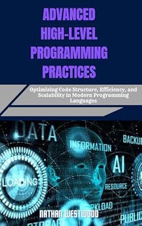 ADVANCED HIGH-LEVEL PROGRAMMING PRACTICES: Optimizing Code Structure ...