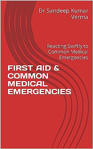 FIRST AID & COMMON MEDICAL EMERGENCIES: Reacting Swiftly to Common ...
