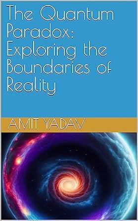 The Quantum Paradox: Exploring the Boundaries of Reality , Yadav , Amit - Amazon.com