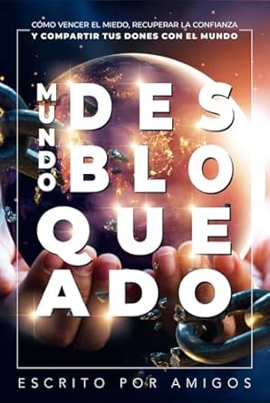 MUNDO DESBLOQUEADO: Cómo Vencer El Miedo, Recuperar La Confianza Y ...