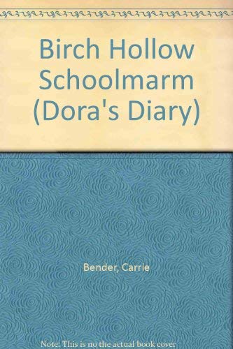Birch Hollow Schoolmarm (Dora's Diary, 1): Bender, Carrie: 9781410400161: Amazon.com: Books