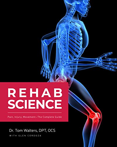 Rehab Science: The Complete Guide to Overcoming Pain, Healing from ...