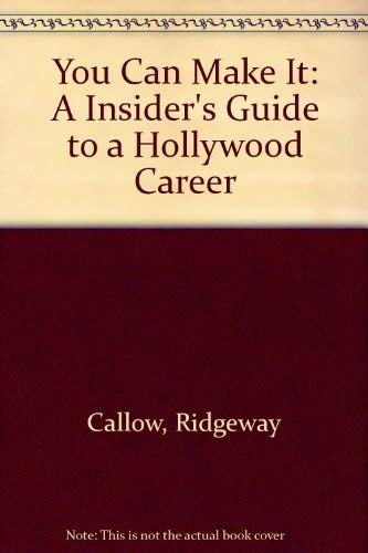 You Can Make It: A Insider's Guide to a Hollywood Career: Callow ...