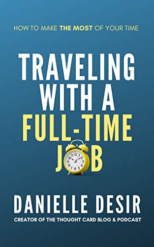 Amazon.com: Traveling With A Full-Time Job: How to Make the Most of ...