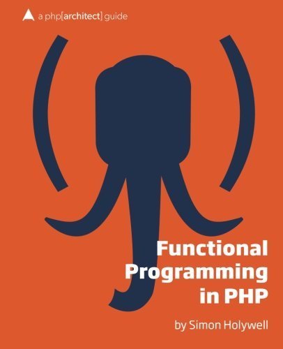 Functional Programming in PHP: a php[architect] guide by Simon Holywell ...