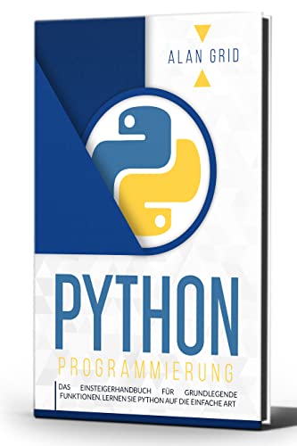 Python Programmierung Das Einsteigerhandbuch Für Grundlegende Funktionen Lernen Sie Python Auf