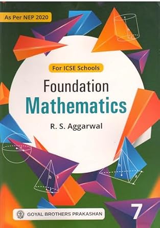 FOUNDATION MATHEMATICS CLASS - 7, [ FOR ICSE SCHOOLS] BY R. S. AGGARWAL ...