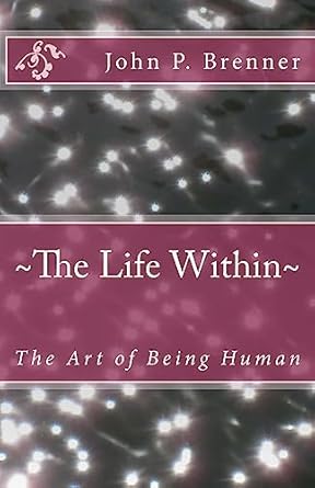 Amazon.co.jp: The Life Within: The Art of Being Human : Brenner, John P ...