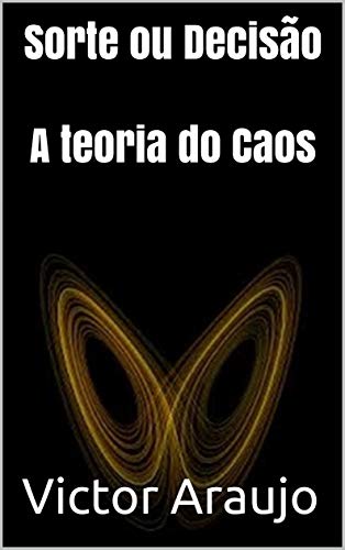 Sorte ou Decisão A teoria do Caos eBook : Araujo, Victor: Amazon.com.br: Livros