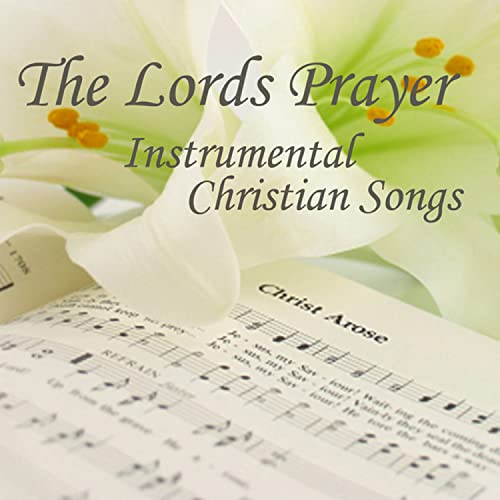 Play The Lord's Prayer - Instrumental Christian Songs - Christian Songs ...