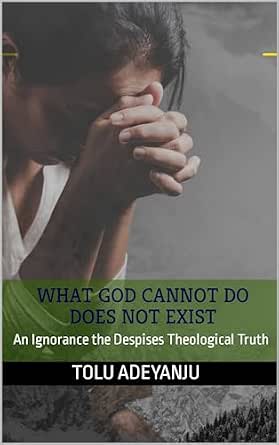 WHAT GO CANNOT DO: An Ignorance that Despises Theological Truth eBook ...