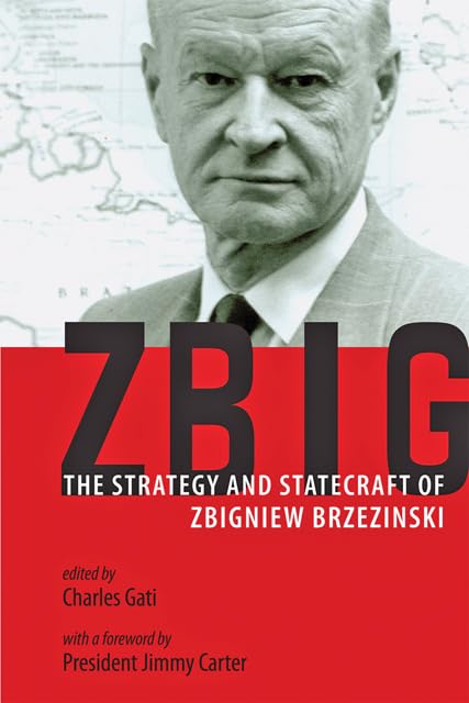 Zbig: The Strategy and Statecraft of Zbigniew Brzezinski: Gati, Charles ...