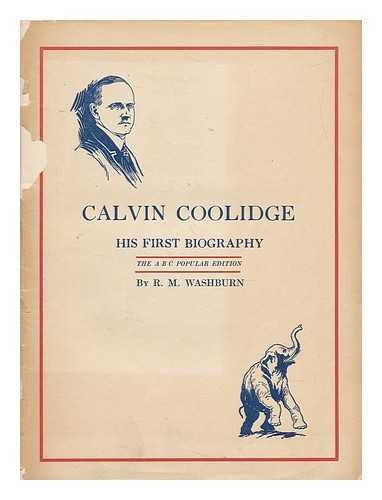 Calvin Coolidge,: His first biography,: WASHBURN, R.M.: Amazon.com: Books