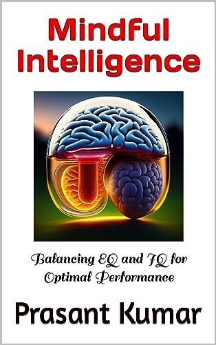 Mindful Intelligence: Balancing EQ and IQ for Optimal Performance eBook : Kumar, Prasant ...