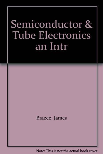 Semiconductor & Tube Electronics an Intr: James Brazee: 9780030670800 ...