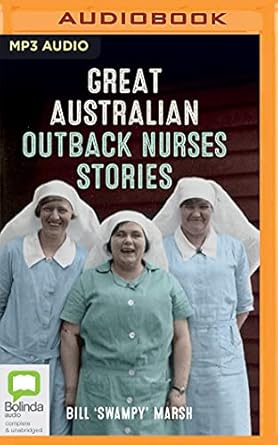 Great Australian Outback Nurses Stories - Marsh, Bill 'Swampy', Marsh ...