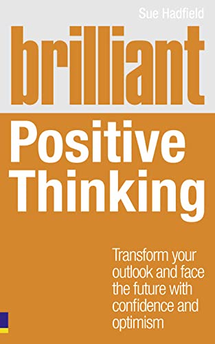 Brilliant Positive Thinking: Transform Your Outlook and Face the Future ...