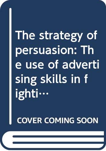 The strategy of persuasion: The use of advertising skills in fighting ...