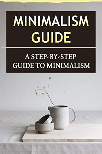 Minimalism Guide: A Step-By-Step Guide To Minimalism eBook : Mesenbrink ...