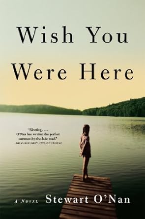 Amazon.com: Wish You Were Here: A Novel: 9780802139894: O'Nan, Stewart ...